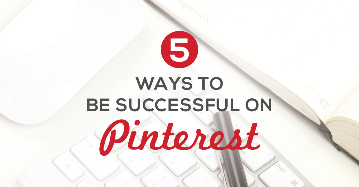 5 Ways to Be Successful on Pinterest - Simple Pin Media®